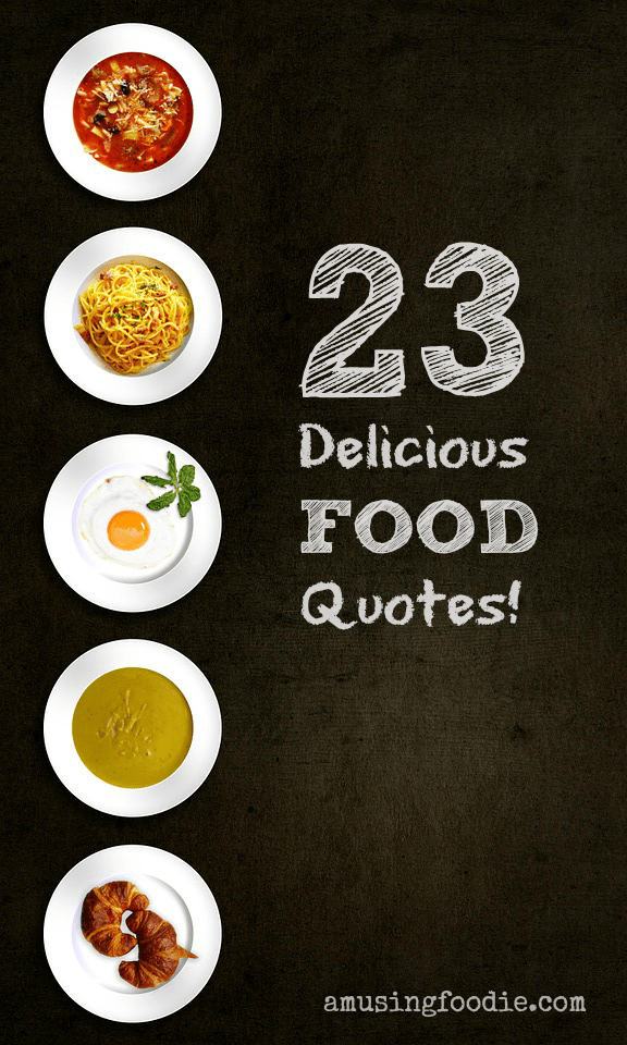 23 Delicious Food Quotes - Amusing Foodie